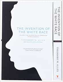 The Invention of the White Race: Allen, Theodore W.: 9781844677719 ...