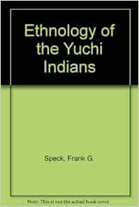 Ethnology of the Yuchi Indians: Speck, Frank G.: 9780404157043: Amazon ...