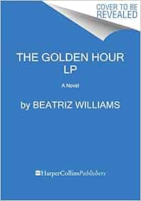 Amazon.com: The Golden Hour: A Novel (9780062912336): Beatriz Williams ...