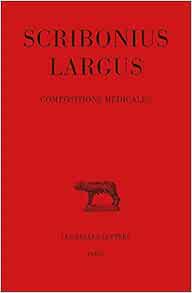 Scribonius Largus, Compositions Medicales (Collection des universites ...