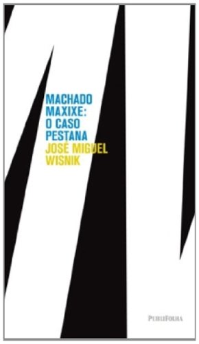 Machado Maxixe. O Caso Pestana PDF Jose Miguel Wisnik