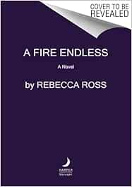 A Fire Endless: A Novel: Ross, Rebecca: 9780063056039: Books - Amazon.ca