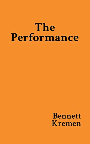 The Performance: Kremen, Bennett: 9781947765719: Amazon.com: Books