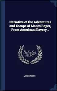 Narrative of the Adventures and Escape of Moses Roper, From American ...