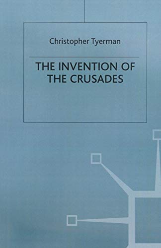The Invention of the Crusades 1998th Edition by Christopher Tyerman ...