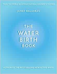 The Water Birth Book: The Ideal Companion to Hypnobirthing and Active ...