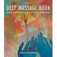 The Deep Massage Book: How to Combine Structure and Energy in Bodywork ...