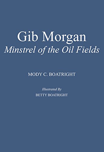 Gib Morgan: Minstrel of the Oil Fields: Boatright, Mody C., Boatright ...