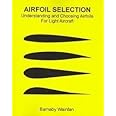 Airfoil Selection: Understanding and Choosing Airfoils for Light Aircraft: Barnaby Wainfan ...