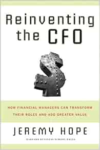 Reinventing the CFO: How Financial Managers Can Transform Their Roles ...