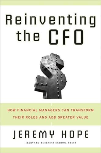 Reinventing the CFO: How Financial Managers Can Transform Their Roles ...