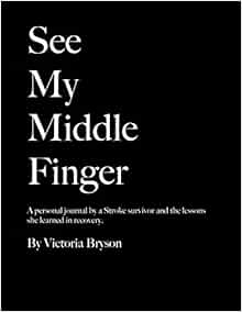 See My Middle Finger: A personal journey by a stroke survivor and the ...