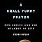 A Small Furry Prayer: Dog Rescue and the Meaning of Life: Kotler ...