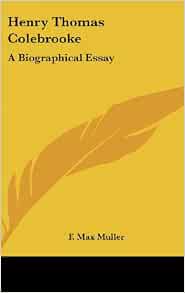 Henry Thomas Colebrooke: A Biographical Essay: F. Max Muller ...