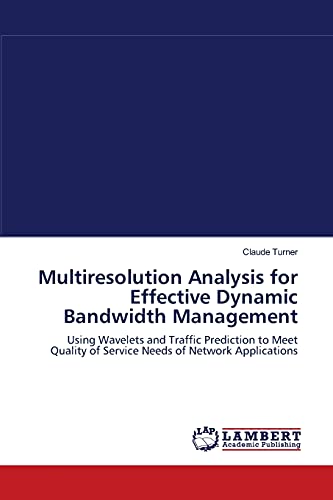 Multiresolution Analysis for Effective Dynamic Bandwidth Management: Using Wavelets and Traffic ...