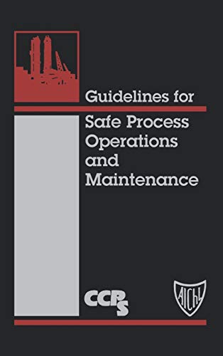 Guidelines for Safe Process Operations and Maintenance: CCPS (Center ...