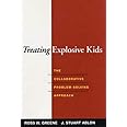 Treating Explosive Kids: The Collaborative Problem-Solving Approach ...