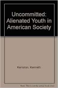 Uncommitted: Alienated Youth in American Society: Keniston, Kenneth ...