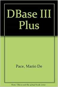 DBase III Plus: Pace, Mario De: 9780632022458: Amazon.com: Books