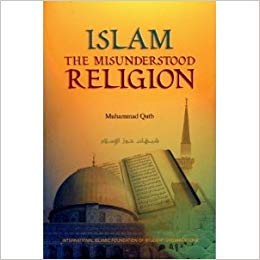 Islam: The Misunderstood Religion by Muhammad Qutb: Muhammad Qutb ...