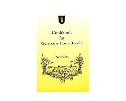 Cookbook for Germans from Russia: Das, Nelly, Germans from Russia ...