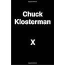 Chuck Klosterman X: A Highly Specific, Defiantly Incomplete History of ...