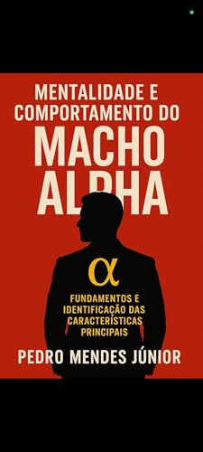 Mentalidade e Comportamento do Macho Alpha: Fundamentos e Identificação ...