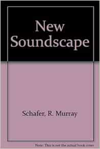 New Soundscape: Schafer, R.Murray: 9780900938290: Amazon.com: Books