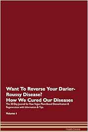 Want To Reverse Your Darier-Roussy Disease? How We Cured Our Diseases ...