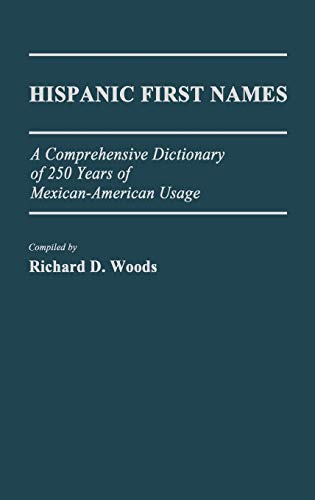 Hispanic First Names: A Comprehensive Dictionary of 250 Years of ...