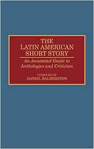The Latin American Short Story: An Annotated Guide to Anthologies and ...