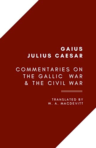Commentaries on the Gallic War and the Civil War: Caesar, Gaius Julius ...