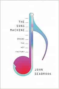 The Song Machine: Inside the Hit Factory: Seabrook, John: 9780393241921 ...