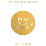 The Art of Thinking Clearly: Dobelli, Rolf: 9780062219695: Amazon.com ...