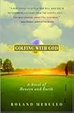 Golfing with God: A Novel of Heaven and Earth: Roland Merullo ...