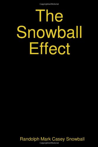 The Snowball Effect: Snowball, Randolph Mark Casey: 9780557002719 ...