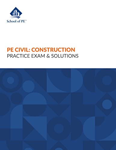 PE Civil: Construction Practice Exam & Solutions: School of PE ...