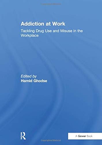 Addiction at Work: Tackling Drug Use and Misuse in the Workplace ...