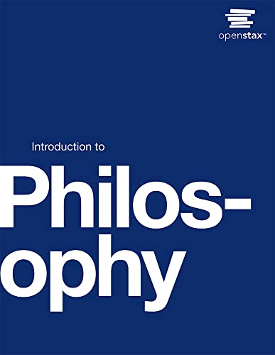 Introduction to Philosophy by OpenStax (Official Print Version, paperback version, B&W ...