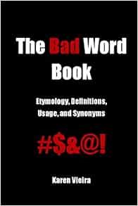 Amazon.com: The Bad Word Book: Etymology, Definitions, Usage and ...