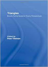 Triangles: Bowen Family Systems Theory Perspectives: Peter Titelman ...