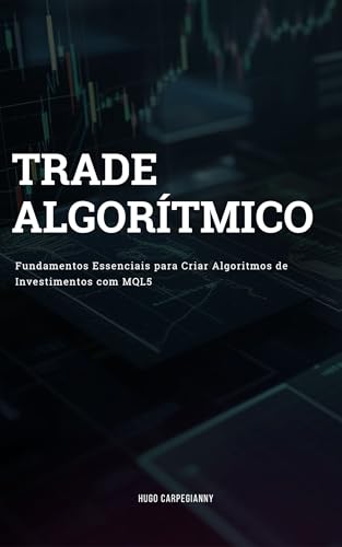 Trade Algorítmico - Fundamentos Essenciais para Criar Algoritmos de ...