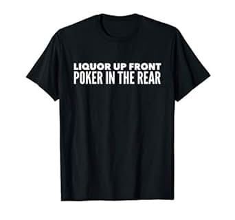 Amazon.com: Liquor Up Front Poker In The Rear T-Shirt: Clothing