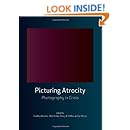 Picturing Atrocity: Photography in Crisis: Geoffrey Batchen, Mick ...