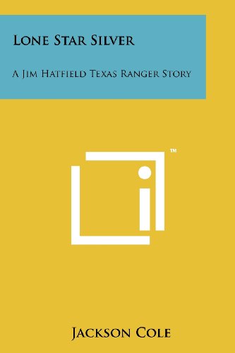 Lone Star Silver: A Jim Hatfield Texas Ranger Story: Cole, Jackson ...