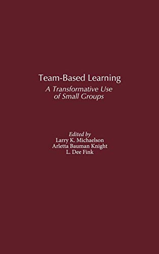 Team-Based Learning: A Transformative Use of Small Groups: Michaelsen ...