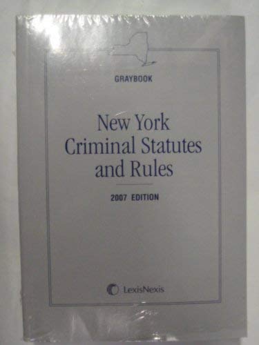 New York Criminal Statutes and Rules (Graybook), 2007 Edition ...