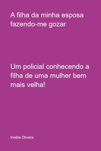 A Filha Da Minha Esposa Fazendo-me Gozar - eBook, Resumo, Ler Online e PDF - por Oliveira , Irinélia