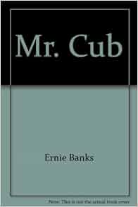 Mr. Cub: Ernie Banks, Jim Enright: 9780695802257: Amazon.com: Books