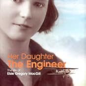 Her Daughter the Engineer: The Life of Elsie Gregory Macgill: Bourgeois ...